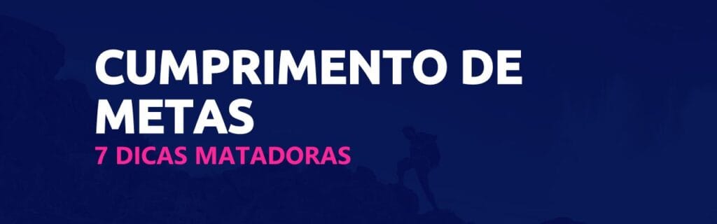 Cumprimento de metas: 7 dicas que funcionam