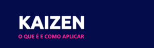 Kaizen na prática: como aplicar na sua empresa