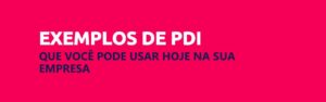 Exemplos de PDI: modelos práticos para aplicar na empresa